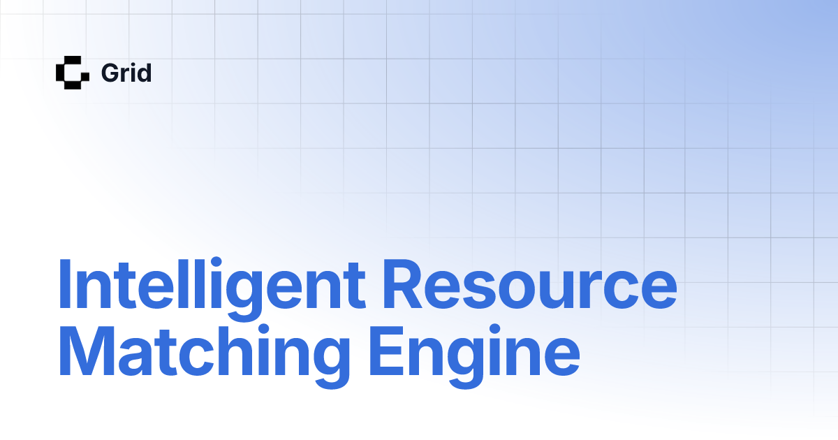 Intelligent Resource Matching Engine | Grid